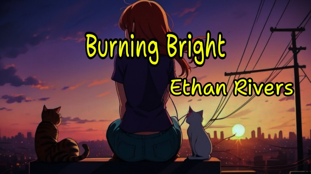 Burning Bright - Ethan Rivers | ( Lyric ) | A N Y B E A T - YouTube