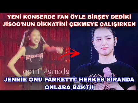Yeni konserde fan öyle bir şey dediki! Jisoo'nun dikkatini çekmeye çalışırken Jennie onu fark etti!