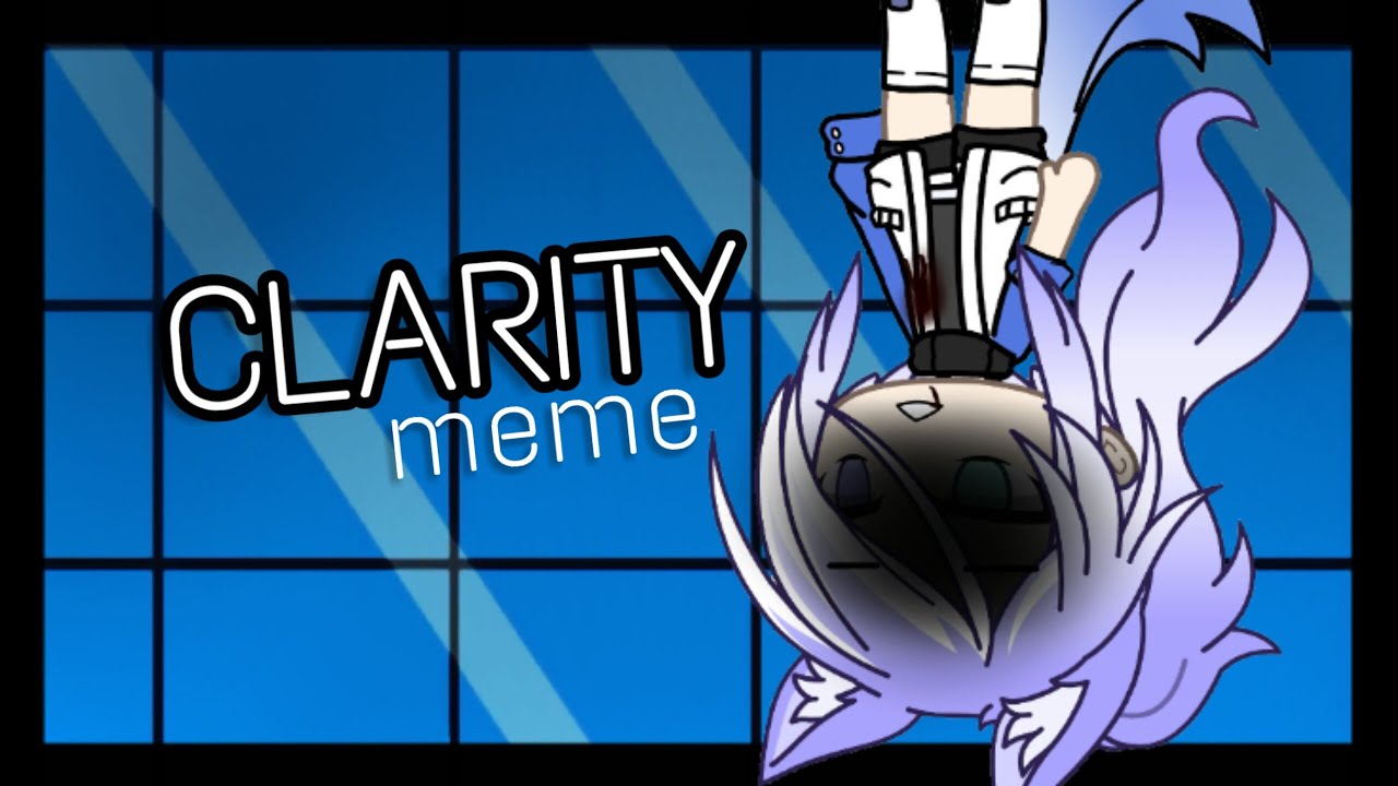 Clarity MEME || (OC BACKSTORY) - YouTube
