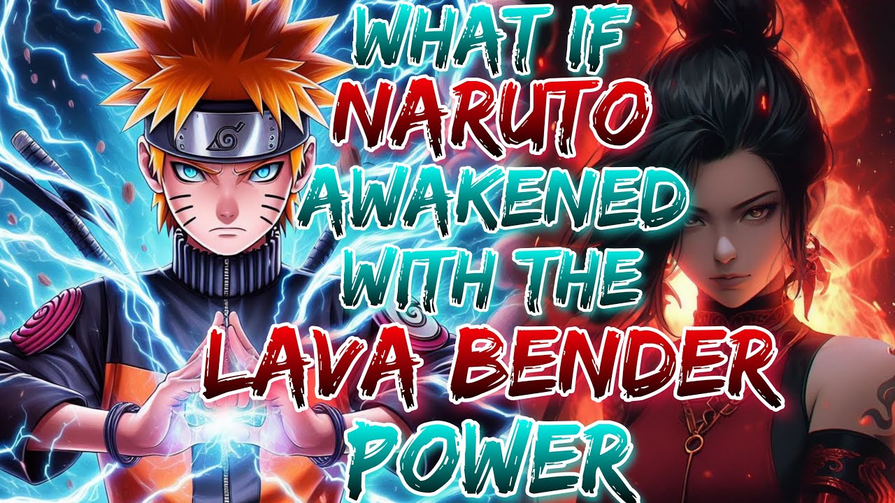What if Naruto Awakened with the Lava Bender Power!? - YouTube