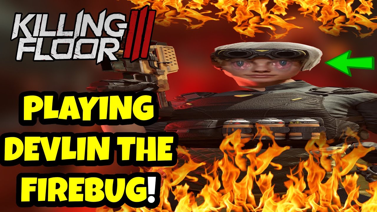 KILLING FLOOR 3 - DEVLIN THE FIREBUG GAMEPLAY! - YouTube