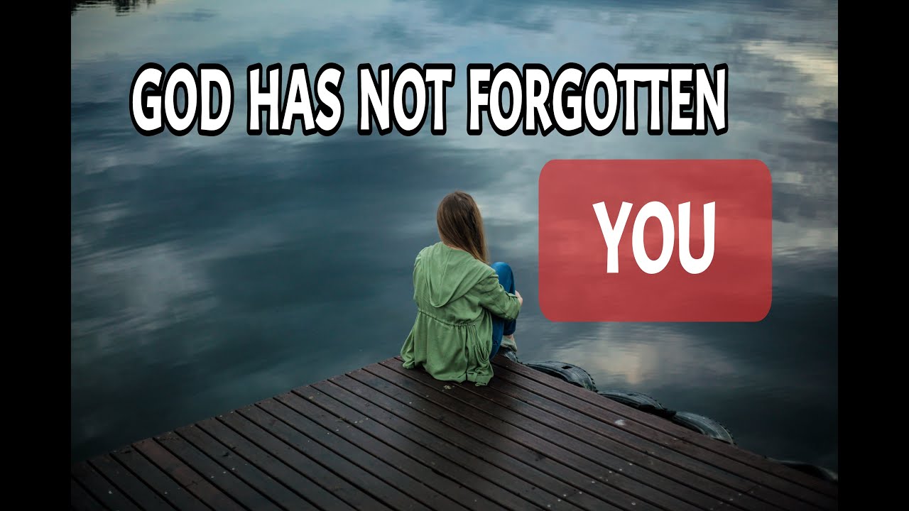 God Has Not Forgotten You - YouTube