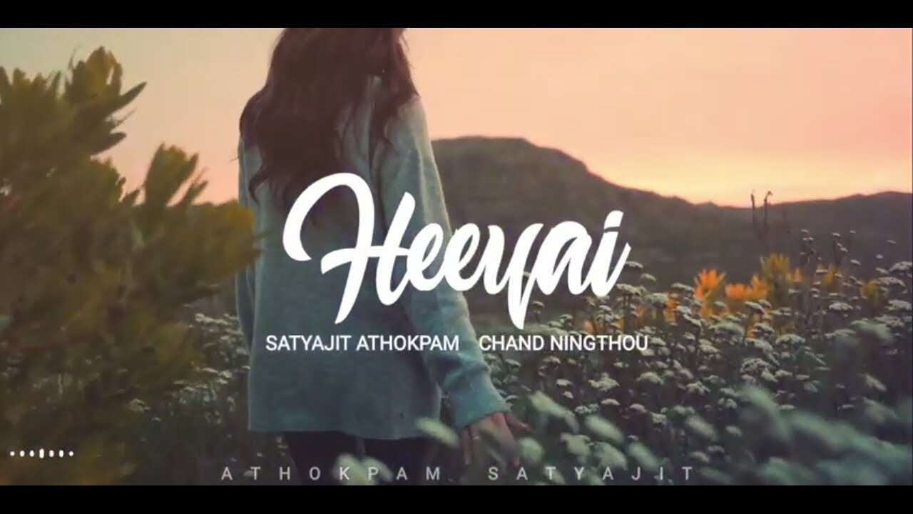 Heeyai - Chand Ningthou (Music by Satyajit Athokpam)||official release - YouTube