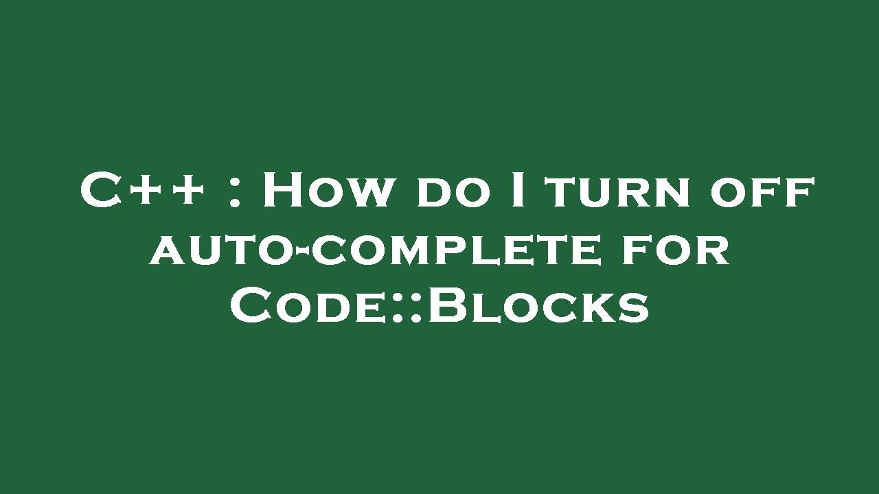 C How Do I Turn Off Auto complete For Code Blocks YouTube c-how-do-i-turn-off-auto-complete-for-code-blocks-youtube