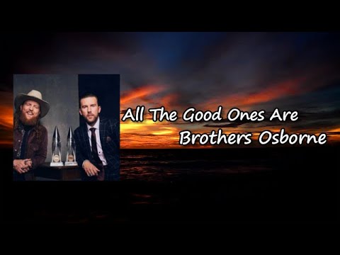 Brothers Osborne - All The Good Ones Are Lyrics - YouTube