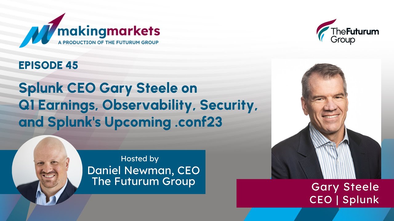 Making Markets EP45: Splunk CEO Gary Steele on Q1 Earnings ...