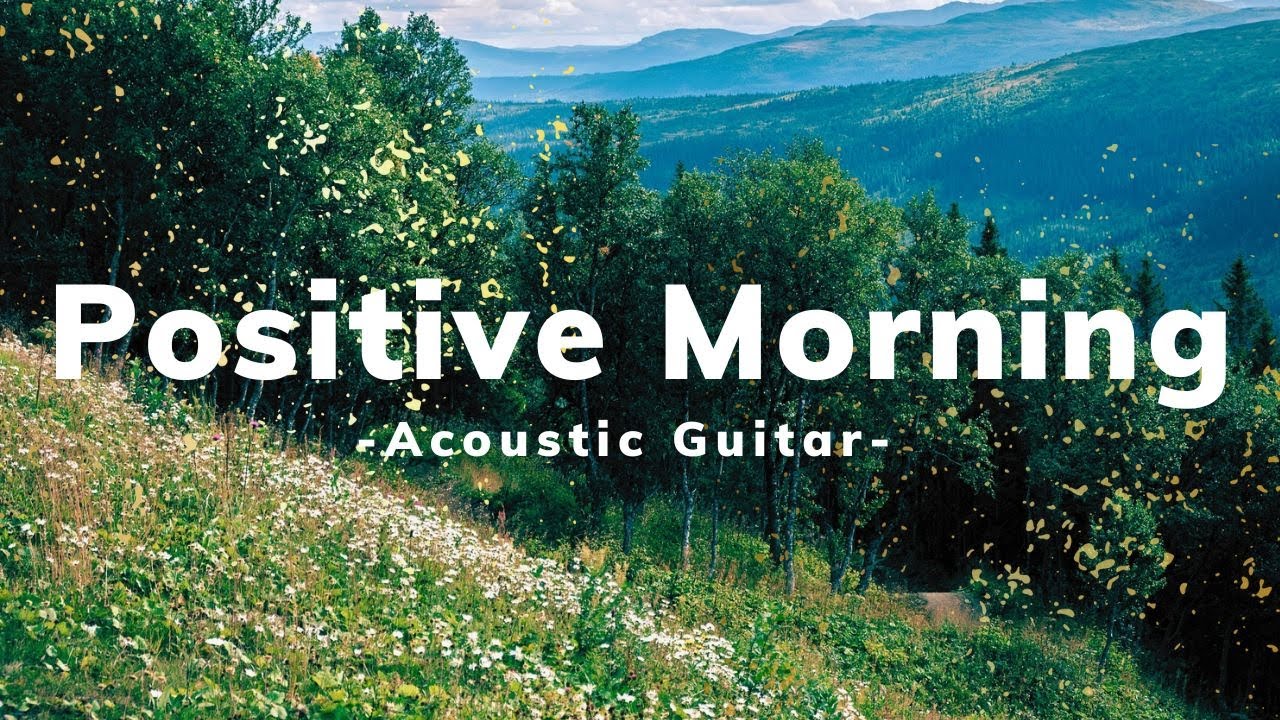 Uplifting and Positive Music -boost your mood, study, working, focus ...