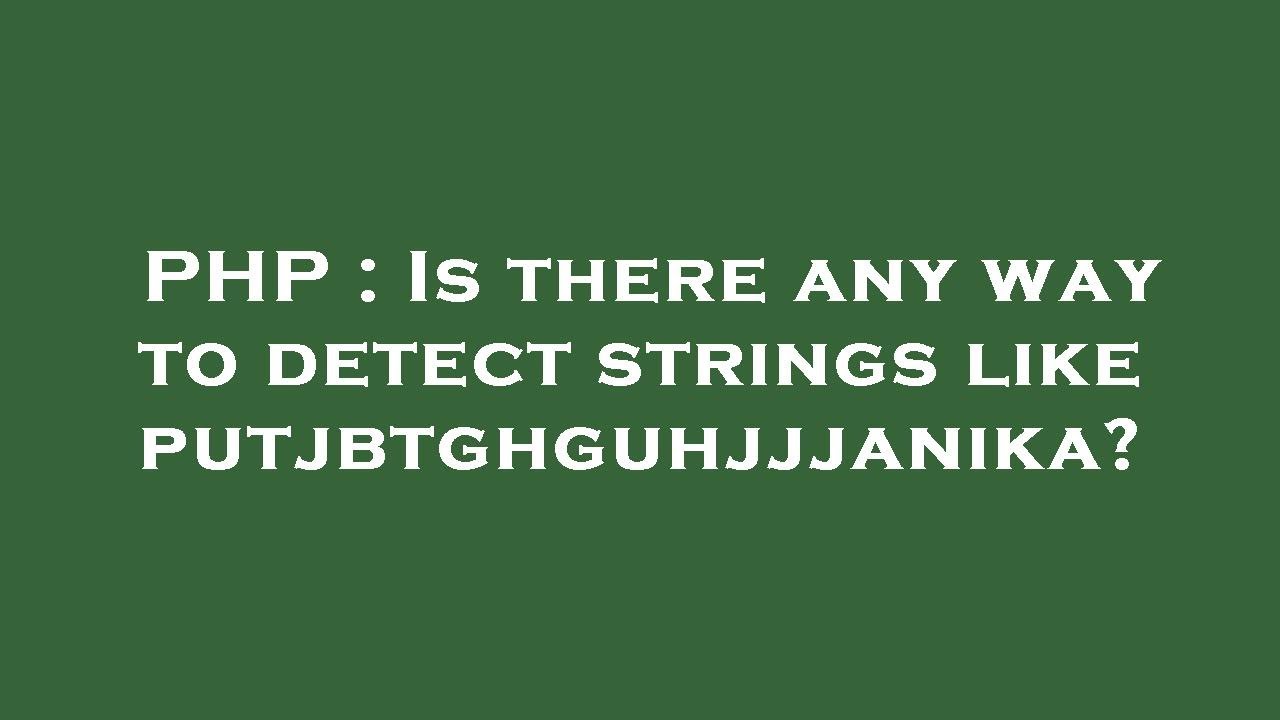 PHP : Is there any way to detect strings like putjbtghguhjjjanika? - YouTube