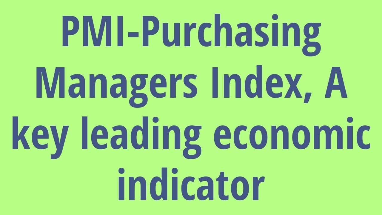 Leading Economic Indicators PMI - PURCHASING MANAGERS INDEX - YouTube