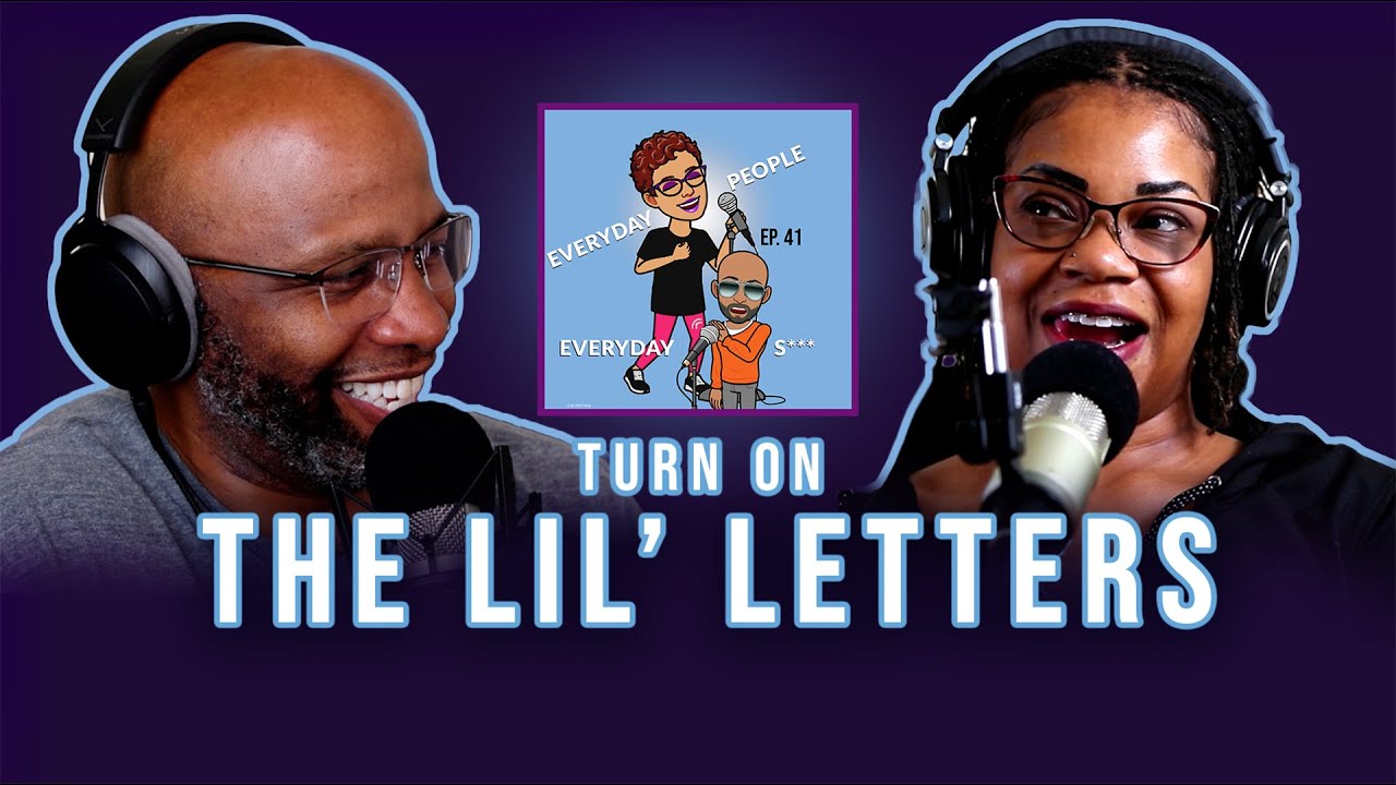 "Turn On The Lil' Letters" | Ep 41 Everyday People Podcast | Why the ...