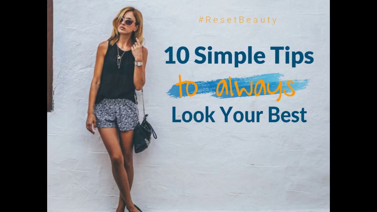10 Simple Tips to Always Look Your Best - YouTube