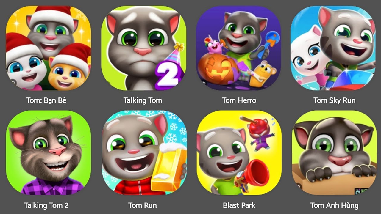 TOM MY FRIEND,TALKING TOM 1+2,TOM SKY RUN,TOM HERROR,TOM BLAST PARK,TOM CUA TOI,TOM RUN,TOM ANH ...