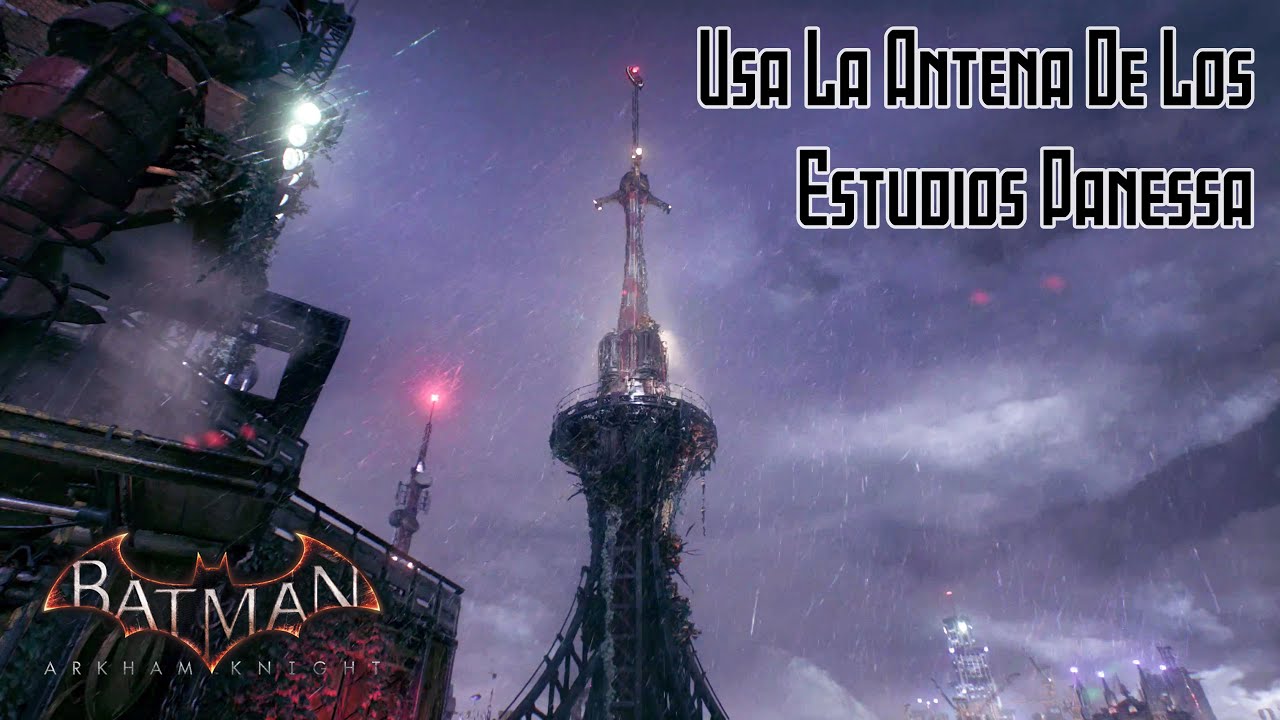 Usa La Antena De Los Estudios Panessa | Batman™ Arkham Knight - YouTube