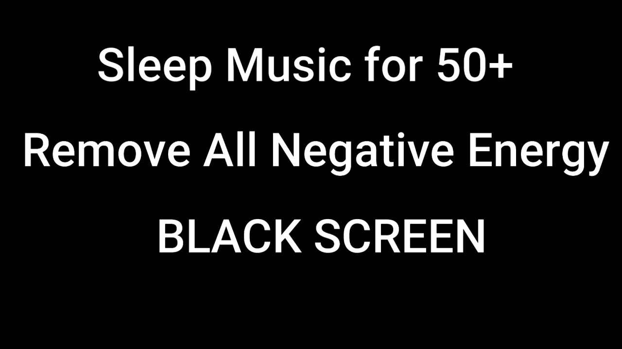 Sleep Music for 50+: Remove All Negative Energy - Calm Your Mind ...