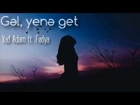 Yad Adam - Gəl, Yenə Get (Ft Fedya) (2018)