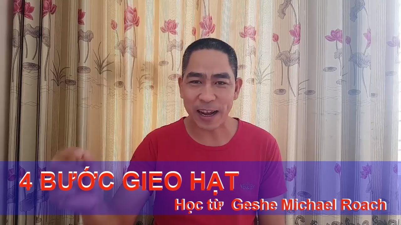4 BƯỚC GIEO HẠT HỌC TỪ GESHE MICHAEL ROACH - YouTube