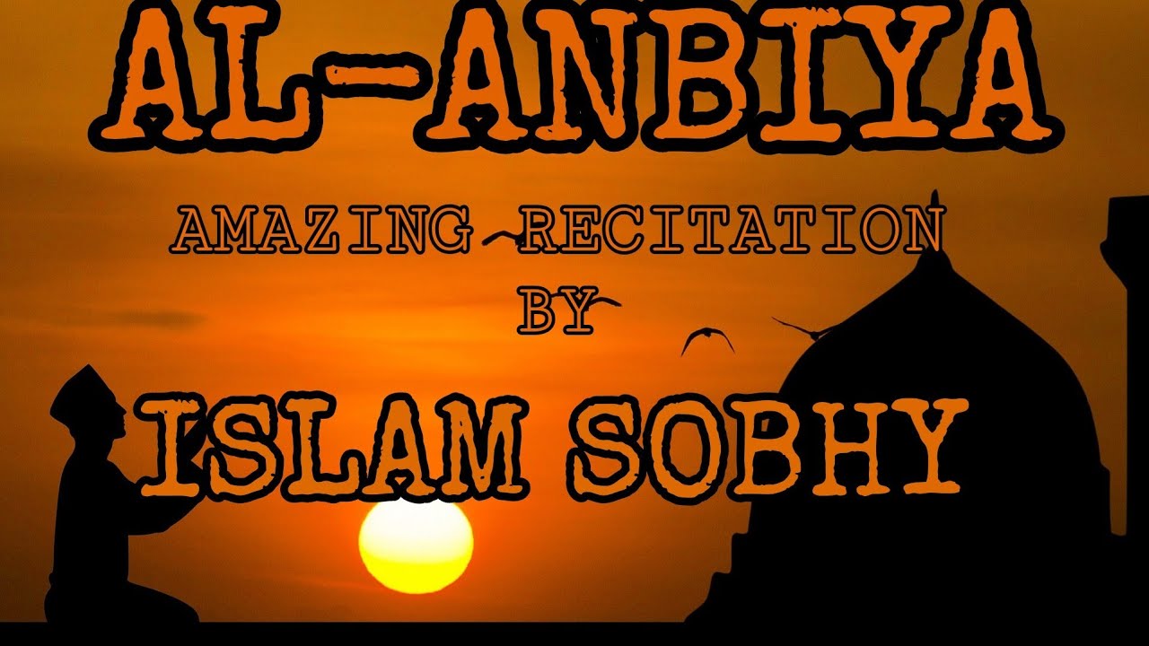 Amazing Quran Recitation|| Islam Sobhy||Surah:Al-Anbiya(سورة الانبیا ...
