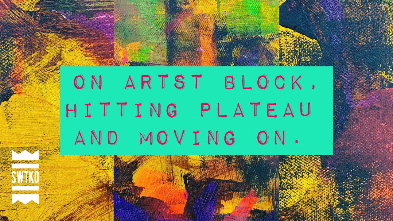 Dealing with a artist block, hitting a plateau and moving on - YouTube