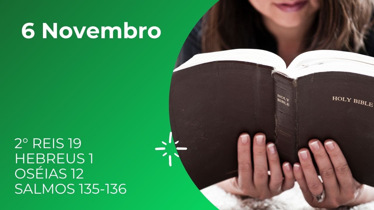 6 NOVEMBRO: 2° REIS 19, HEBREUS 1, OSÉIAS 12, SALMOS 135–136 - YouTube
