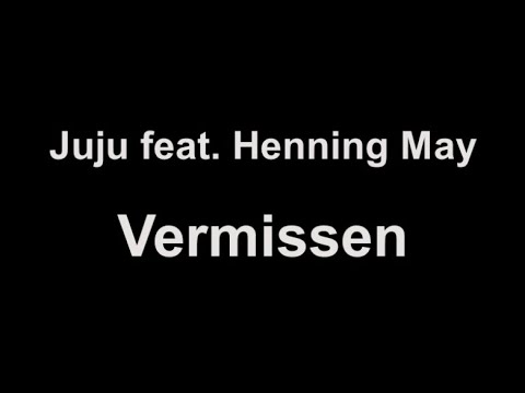 Juju feat. Henning May - Vermissen (lyrics) - YouTube