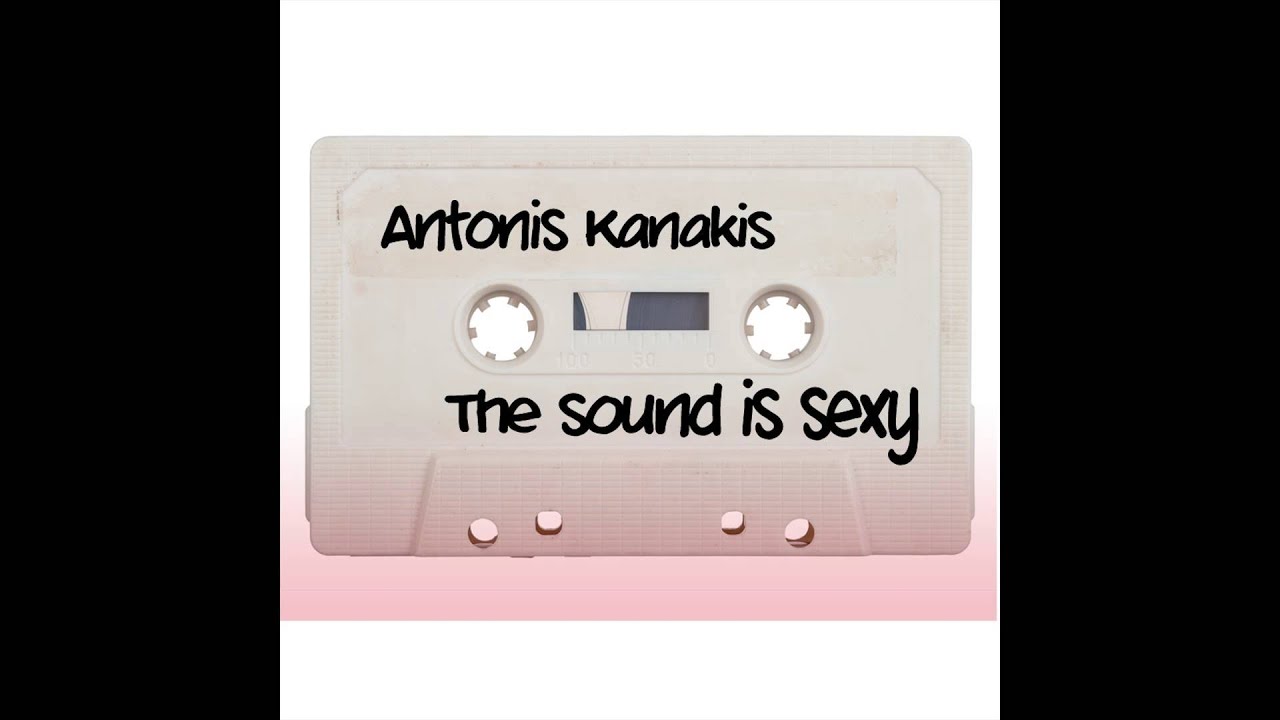 Antonis Kanakis - The Sound Is Sexy - YouTube