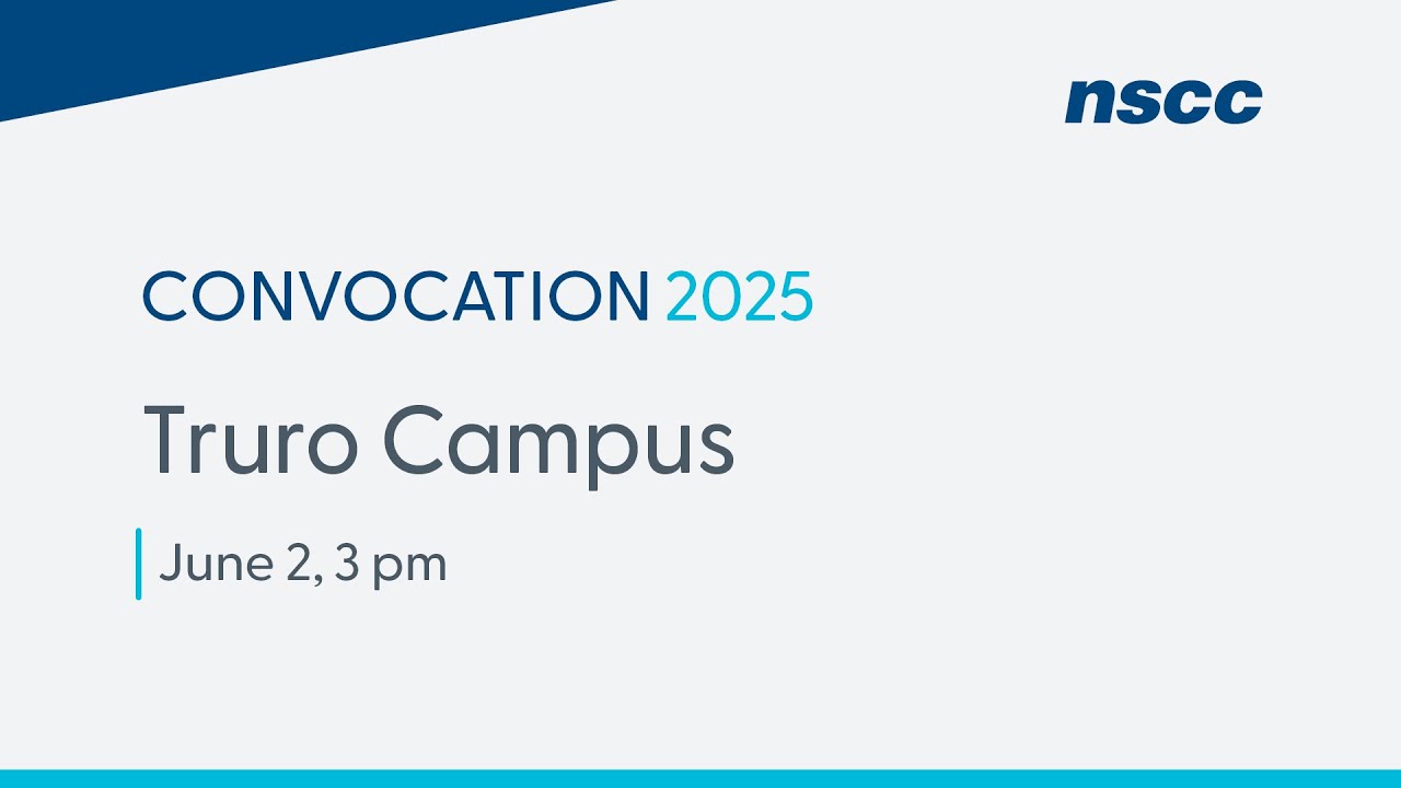 NSCC Convocation 2025 - Truro Campus - Monday, June 2, 2025 - 3 pm ...