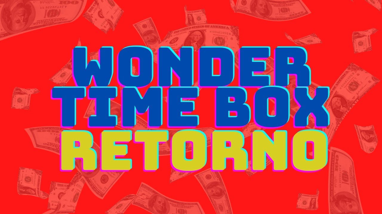 WONDER TIME BOX RETORNO CONSEGUIR 5000 MIL, AGORA SACAR QUE É BOM ...