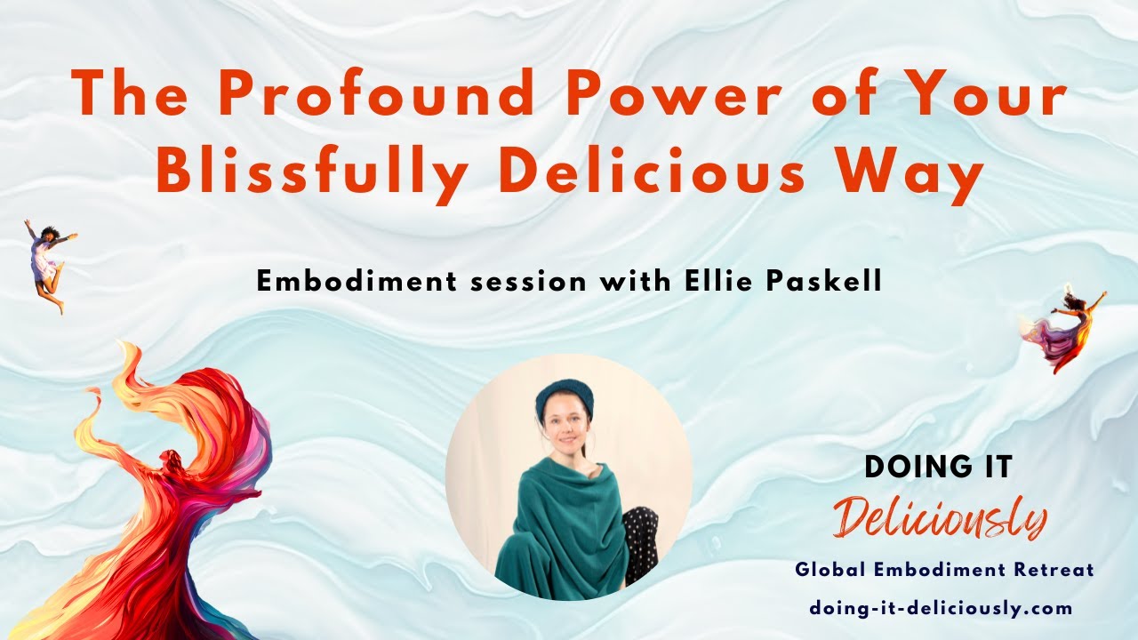 The Profound Power of Your Blissfully Delicious Way Embodiment Session ...