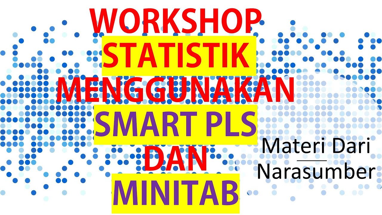 Workshop Statistik Untuk Olah Data Penelitian Menggunakan Smart PLS dan Minitab - YouTube
