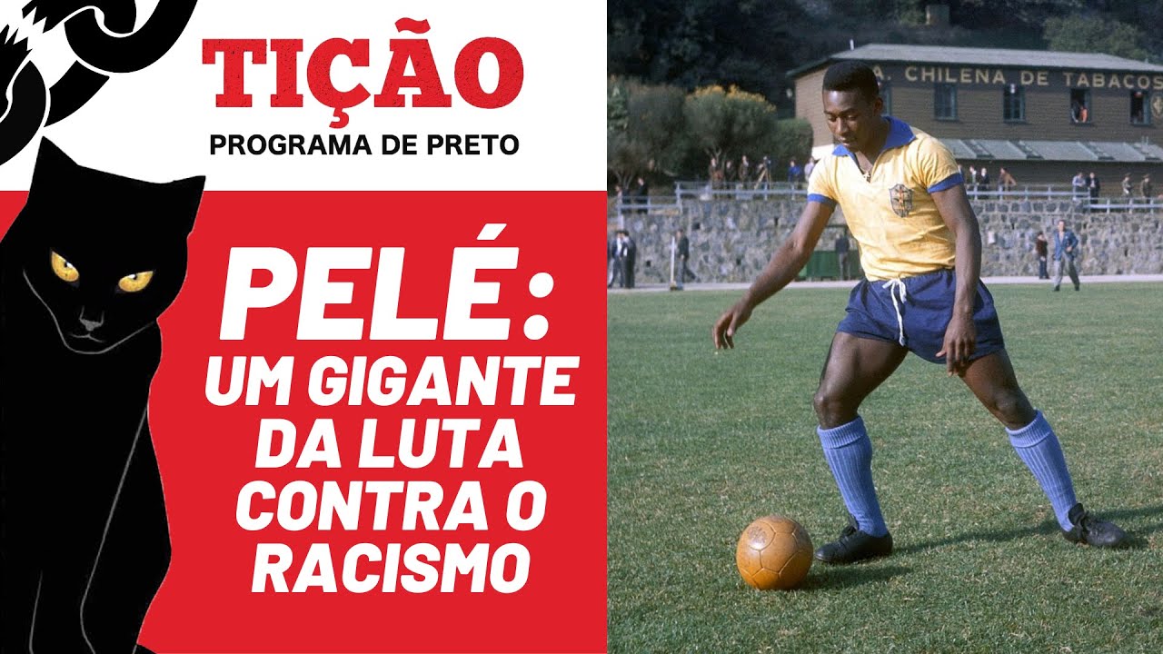 Pelé: um gigante da luta contra o racismo - Tição, Programa de Preto nº ...