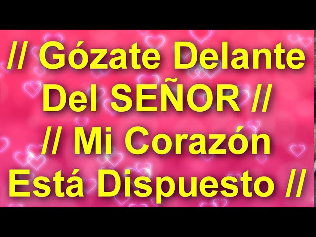 │Gózate Delante del Señor, Mi Corazón Está Dispuesto│- Alabanzas de ...