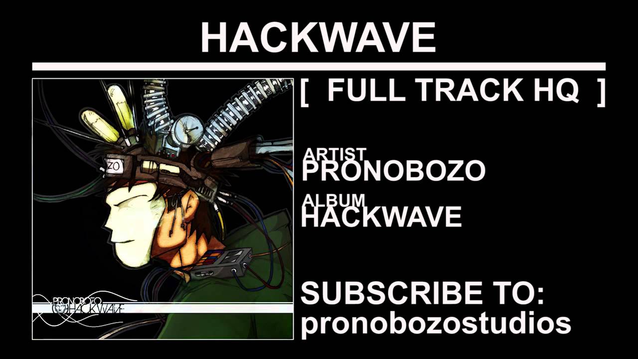 07 Pronobozo - Hackwave - Hackwave [FULL TRACK HQ] - YouTube