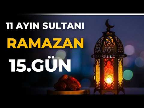 15. GÜN | ON BİR AYIN SULTANI