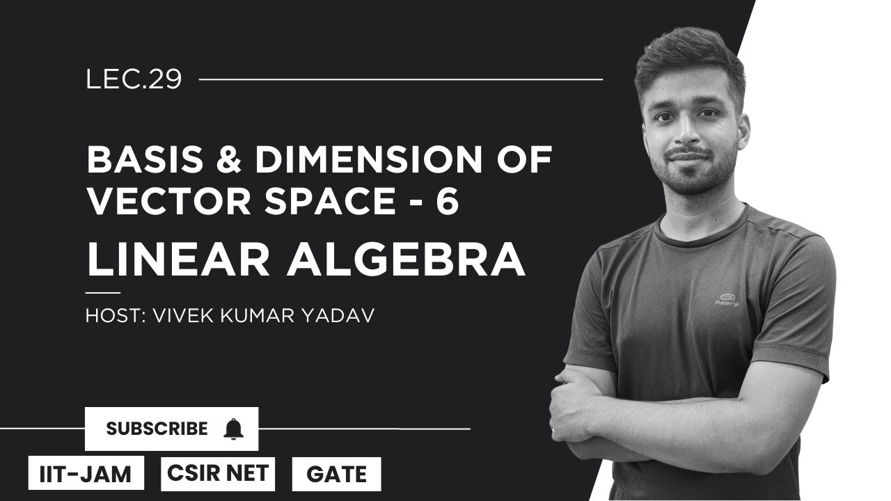 Lec. 29 | Basis & Dimensions - 6 | Linear Algebra | IIT JAM| CSIR Net ...