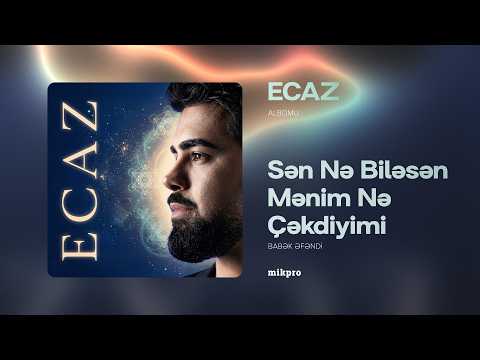 Babək Əfəndi — Sən Nə Biləsən Mənim Nə Çəkdiyimi (Rəsmi Audio)