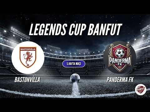 LEGENDS CUP BANFUT 5.HAFTA KARŞILAŞMASI BASTON VILLA VS PANDERMA FK