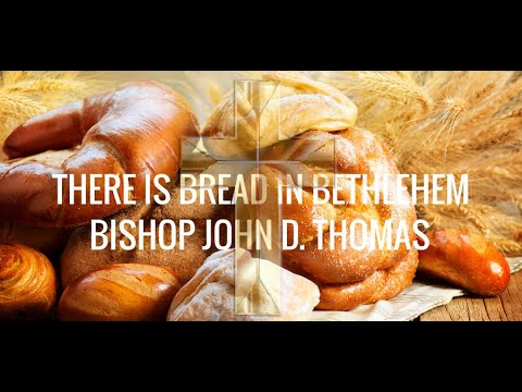 THERE IS BREAD IN BETHLEHEM : BISHOP JOHN D. THOMAS - YouTube