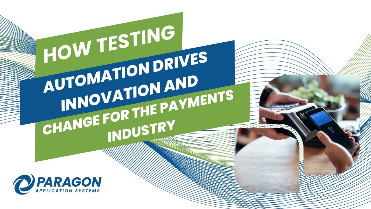 How Testing Automation Drives Innovation and Change for the Payments ...