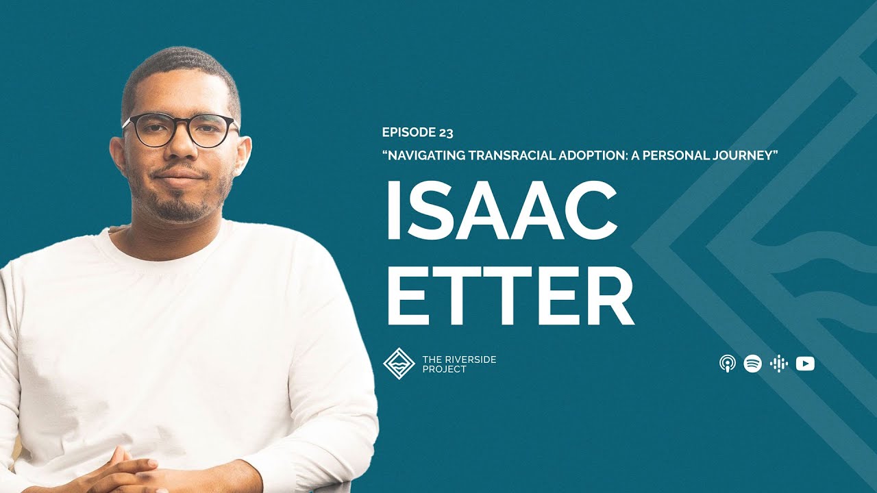 Navigating Transracial Adoption: A Personal Journey (feat. Isaac Etter ...