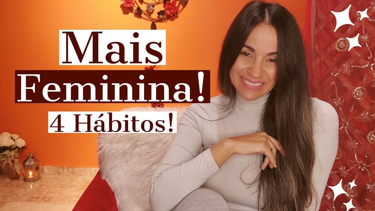 Como ser uma mulher mais feminina no dia a dia? Em 4 Passos! - YouTube