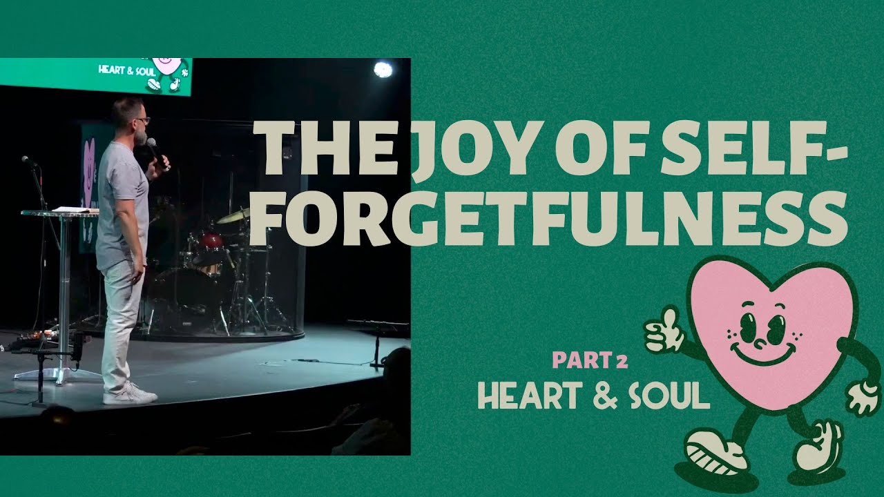 The Joy of Self-Forgetfulness | Part 2 - Heart & Soul | City Life ...