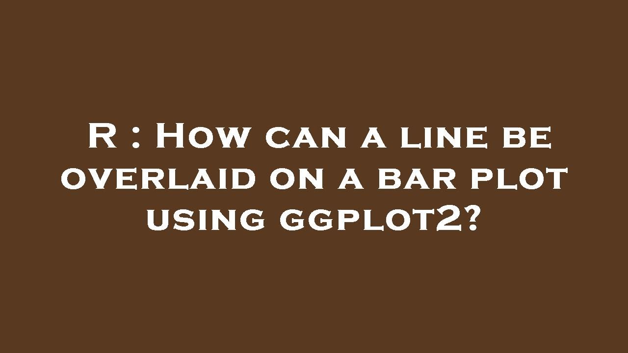 R How Can A Line Be Overlaid On A Bar Plot Using Ggplot2 Youtube