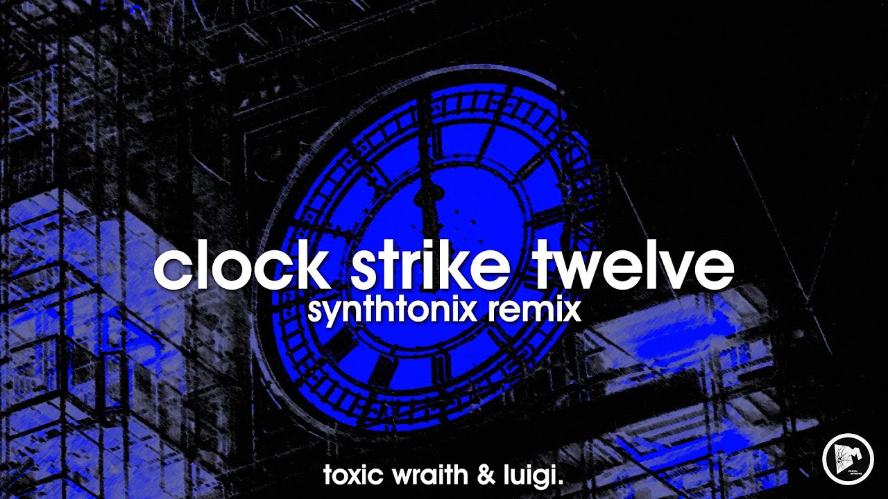 Toxic Wraith, LUIGI. - Clock Strike Twelve (Synthtonix Remix) - YouTube