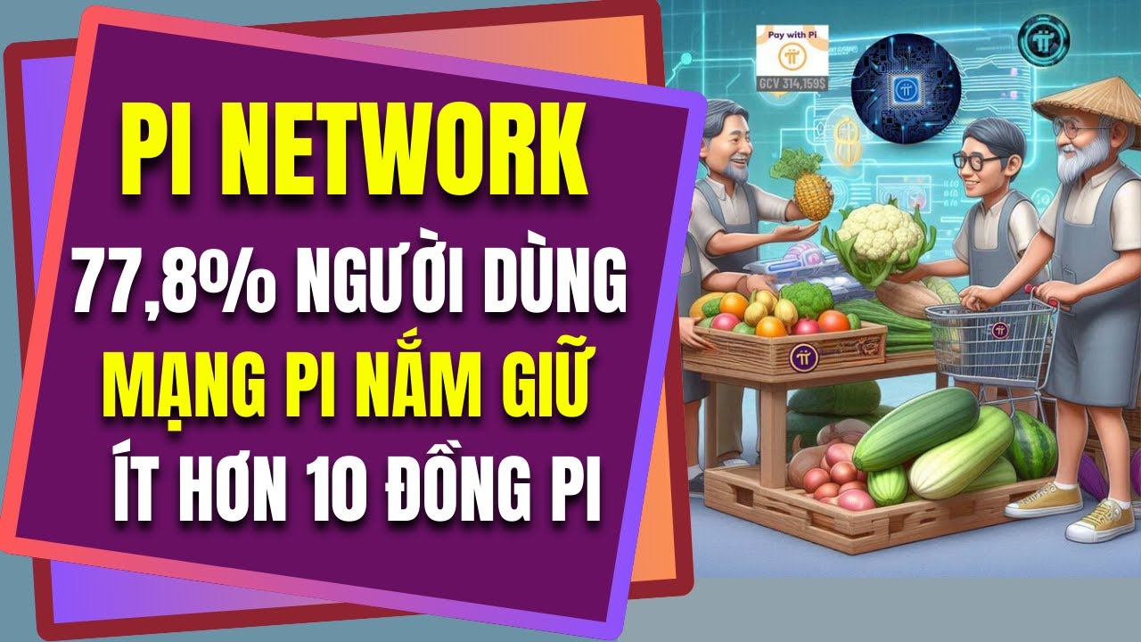 PI NETWORK: 77,8% Người Dùng Mạng Pi Nắm Giữ Ít Hơn 10 Đồng Pi - YouTube