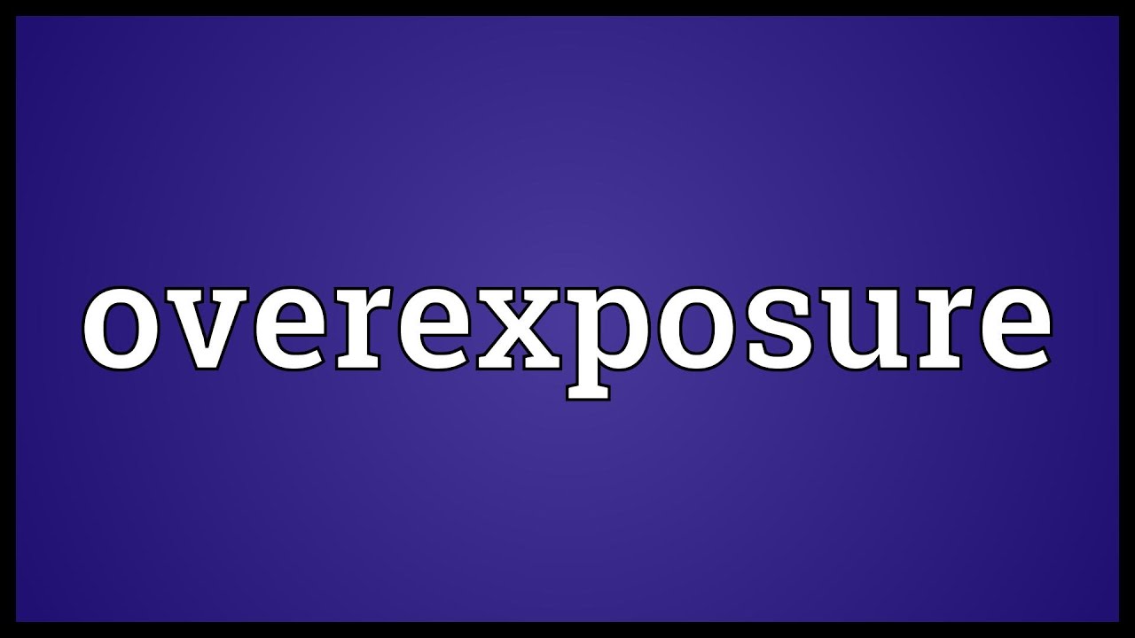 Overexposure Meaning - YouTube