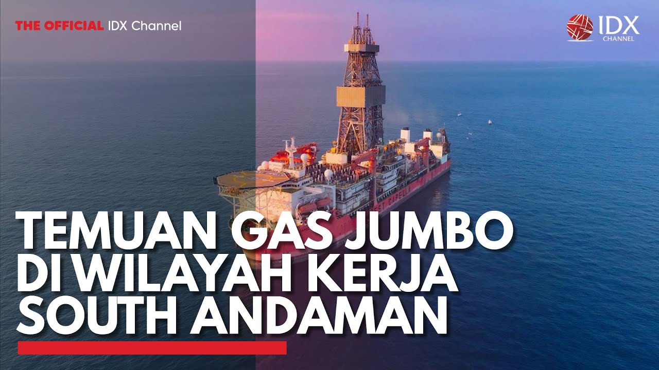 Temuan Gas Jumbo di Wilayah Kerja South Andaman | IDX CHANNEL - YouTube