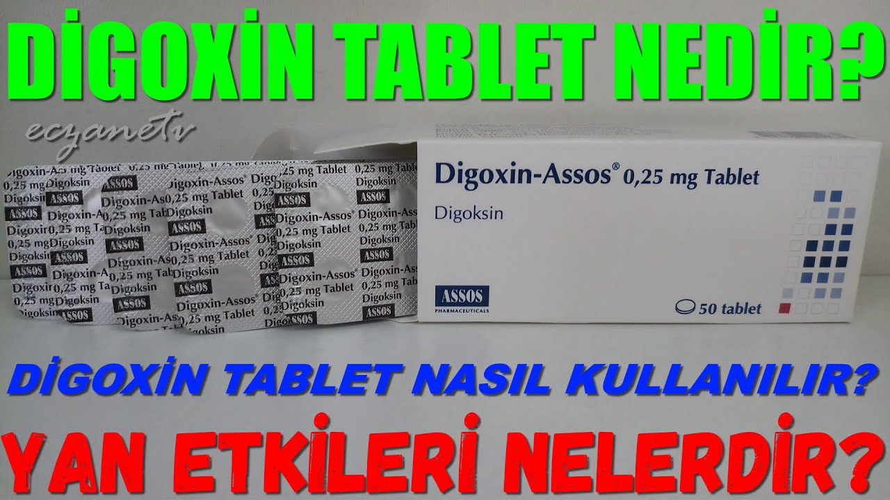 Digoxin Tablet Nedir? Digoxin Tablet'in Yan Etkileri Nelerdir? Digoxin ...