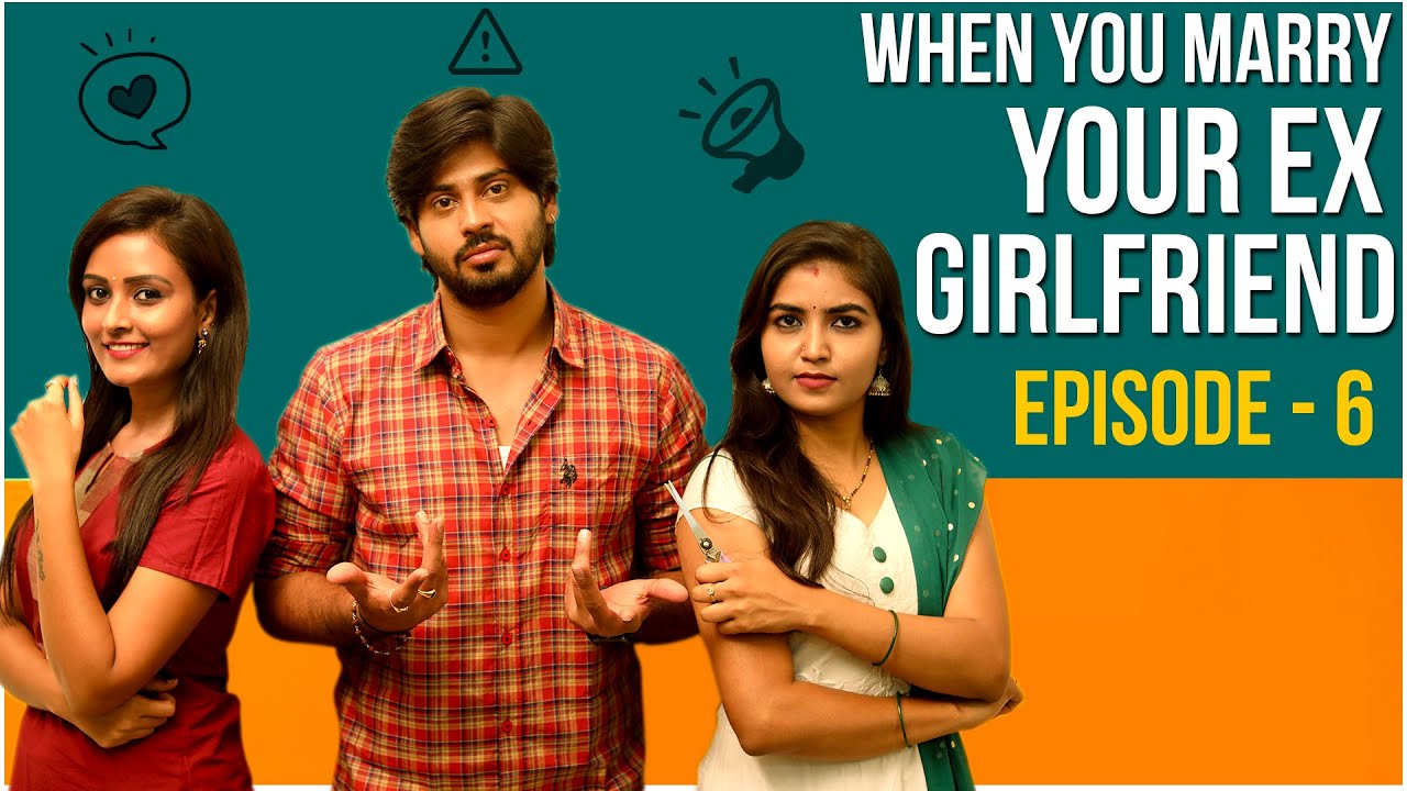 When You Marry Your Ex-Girlfriend | Web Series | Episode 6 | Goli Soda ...