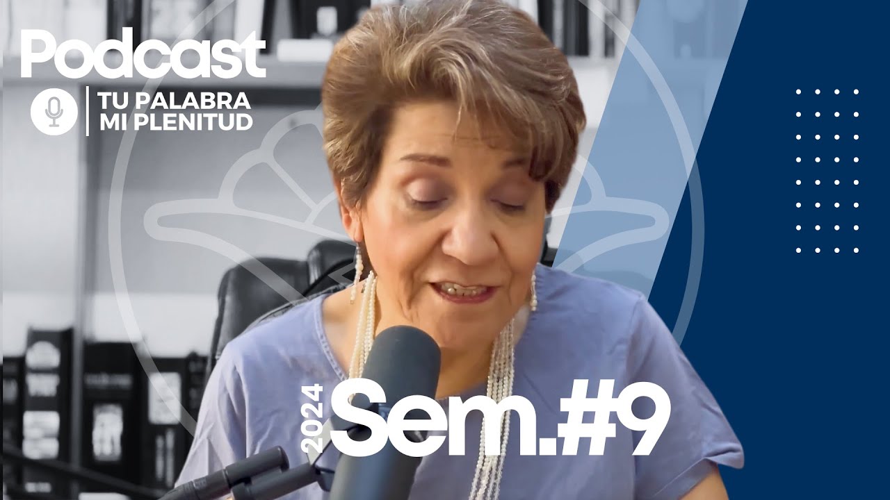 Semana 9 I Dra. Rosa Ma. Pardillo I Podcast Tu Palabra - YouTube