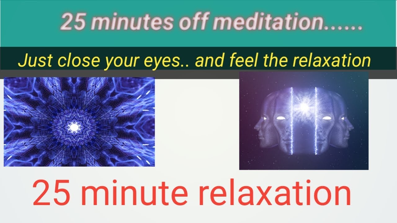 ||25 minute's of meditation|| relaxation.....just closed your eyes and ...